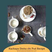Kachaya Dinka chi Pud Recipe - The Mad Scientists Kitchen